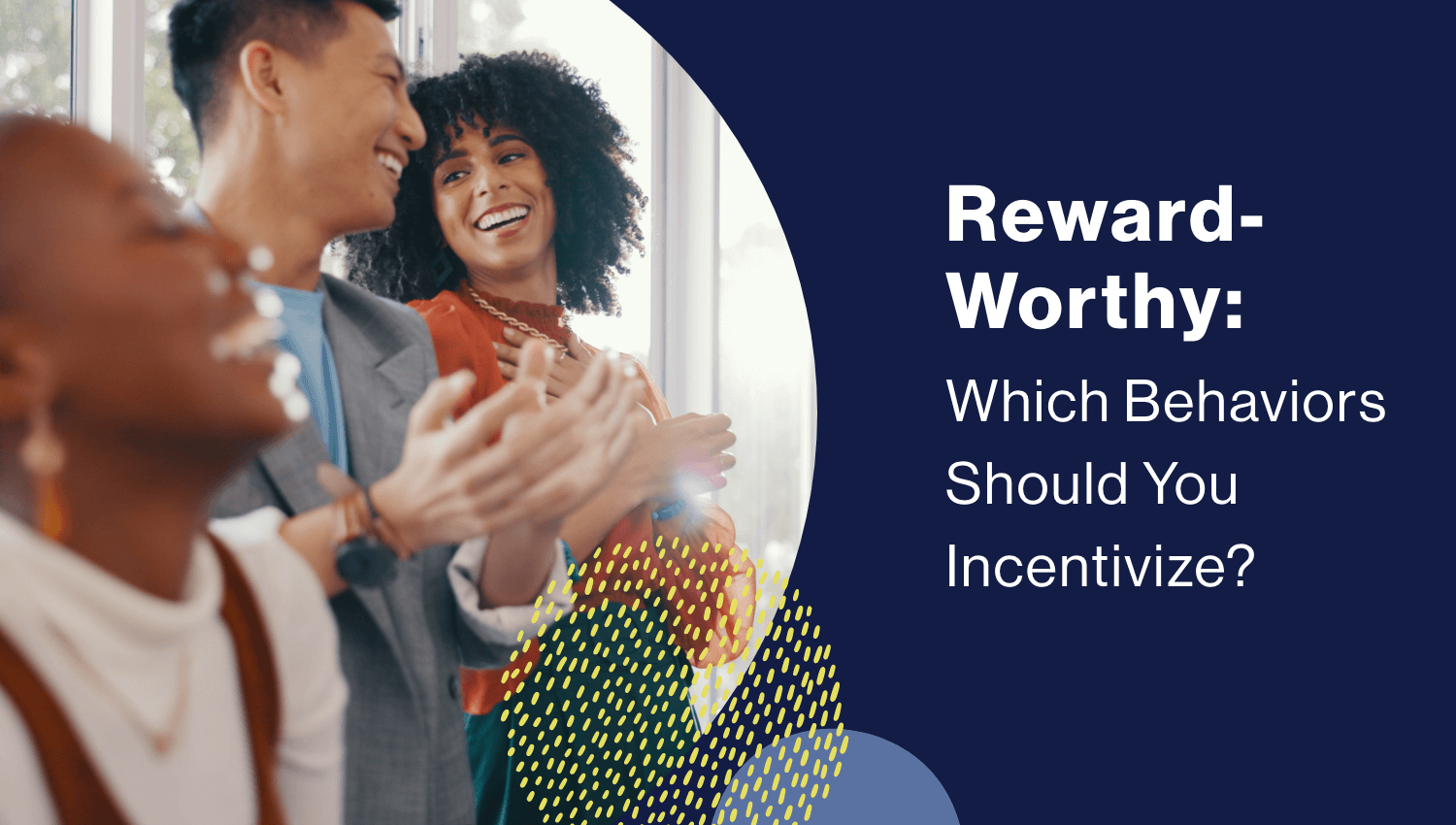 Reward-Worthy: Which Behaviors Should You Incentivize? | Maritz