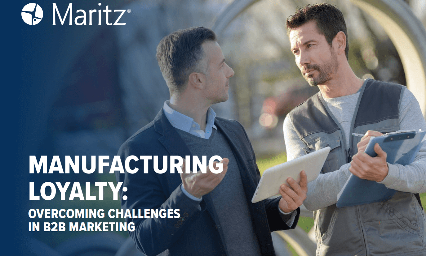 Manufacturing Loyalty: Overcoming Challenges in B2B Marketing | Maritz